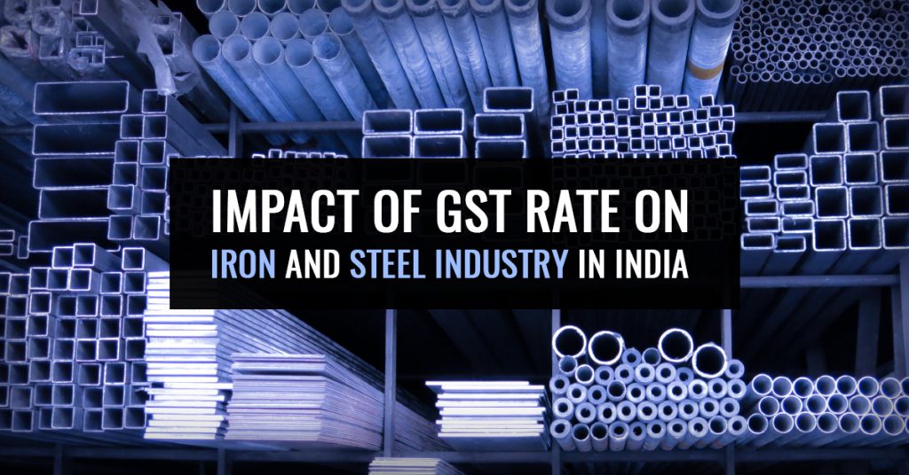 Impact Of GST Rate On Iron And Steel Industry In India Impact Of GST Rate On Iron And Steel Industry In India